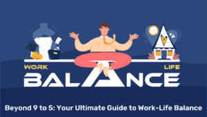 The Ultimate Guide to Achieving Work-Life Balance
