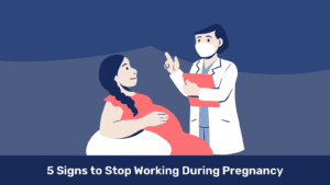 Safety First: 5 Signs to Stop Working During Pregnancy